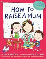 How to Raise a Mom by Jean Reagan