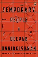 Temporary People by Deepak Unnikrishnan