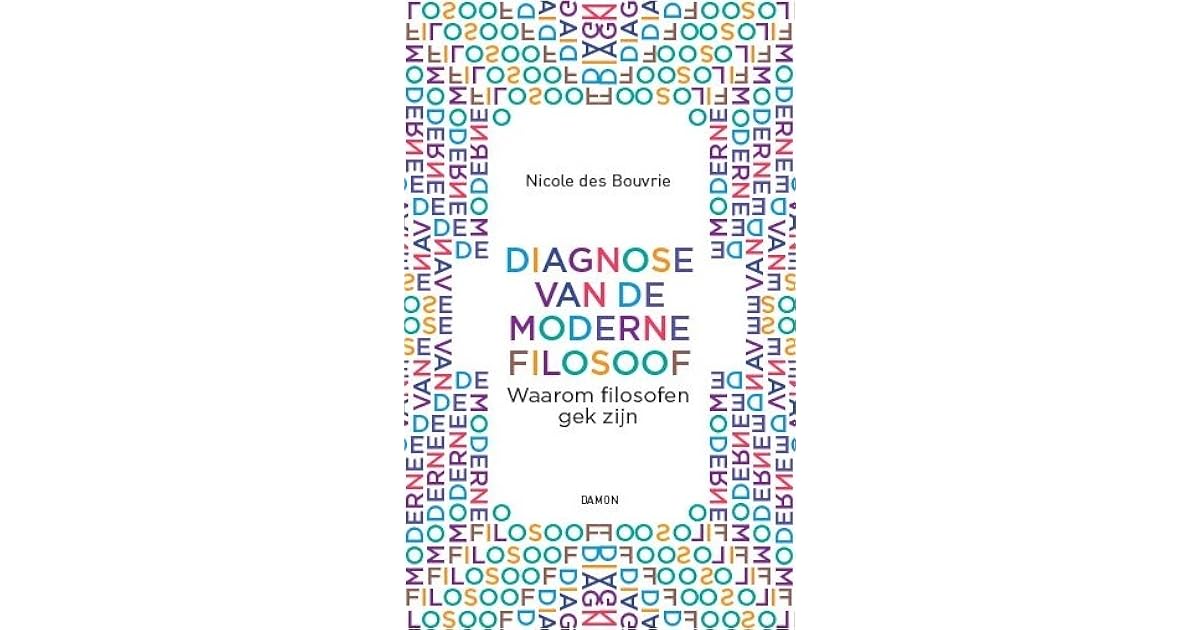 Diagnose van de Moderne Filosoof - Waarom filosofen gek zijn by Nicole ...