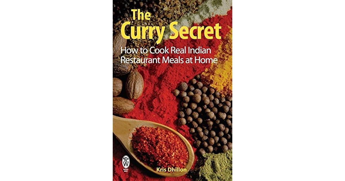 The Curry Secret: How to Cook Real Indian Restaurant Meals at Home by ...
