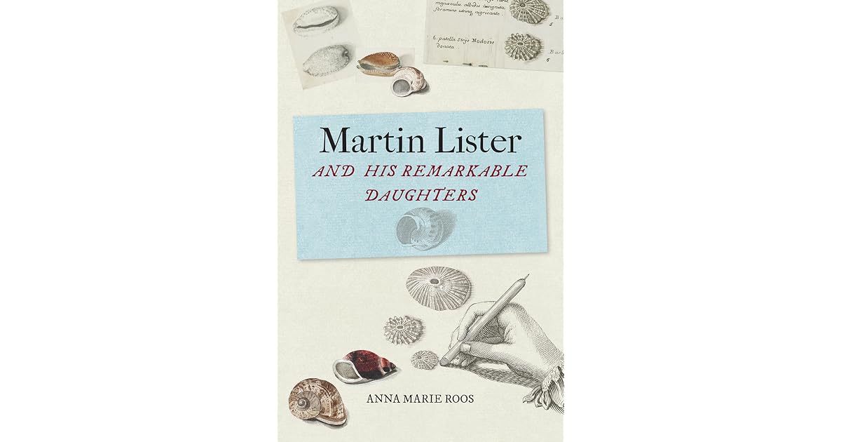 Martin Lister and his Remarkable Daughters: The Art of Science in the ...