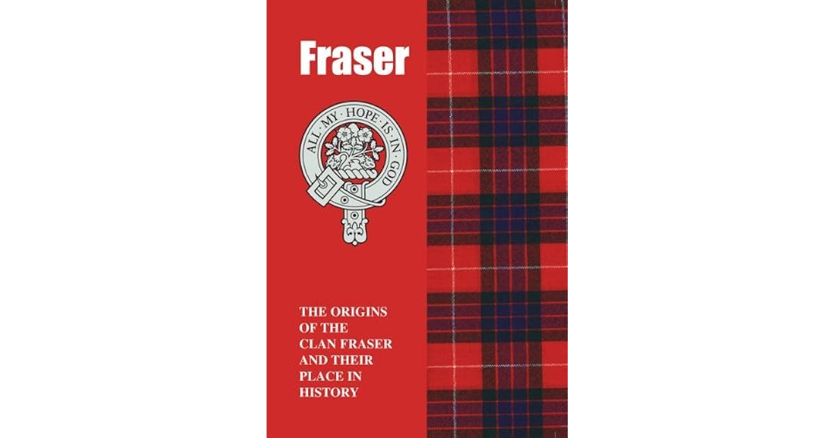 Fraser: The Origins of the Clan Fraser and Their Place in History by ...