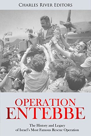 Operation Entebbe: The History and Legacy of Israel’s Most Famous ...