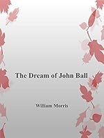 A Dream of John Ball: by William Morris
