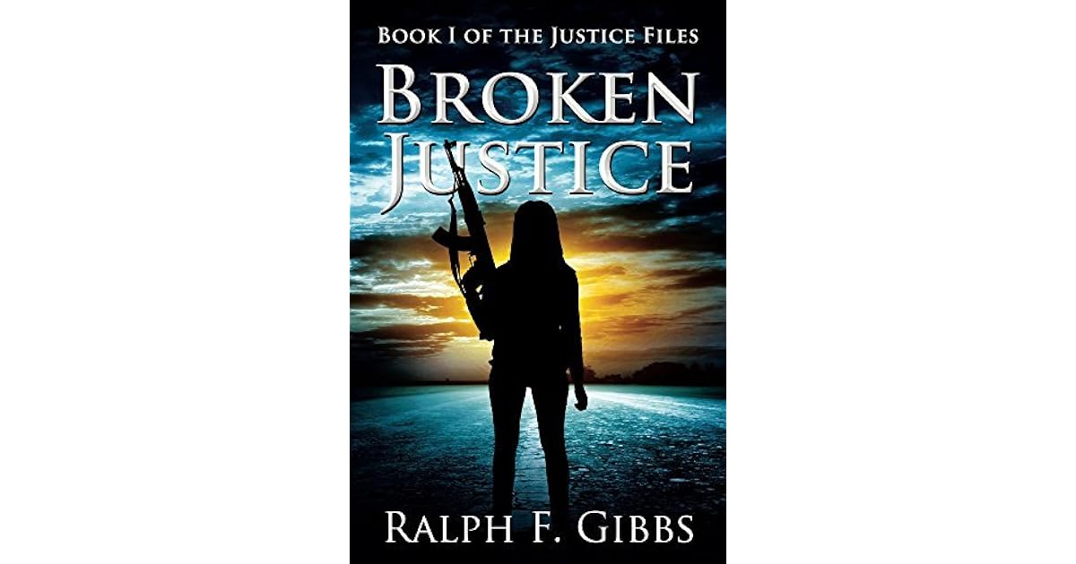 Broken Justice (Justice Files, #1) by Ralph F. Gibbs