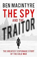The Spy and the Traitor: The Greatest Espionage Story of the Cold War ...