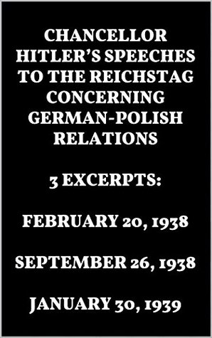 CHANCELLOR HITLER’S SPEECHES TO THE REICHSTAG CONCERNING GERMAN-POLISH ...