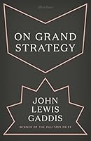 On Grand Strategy by John Lewis Gaddis