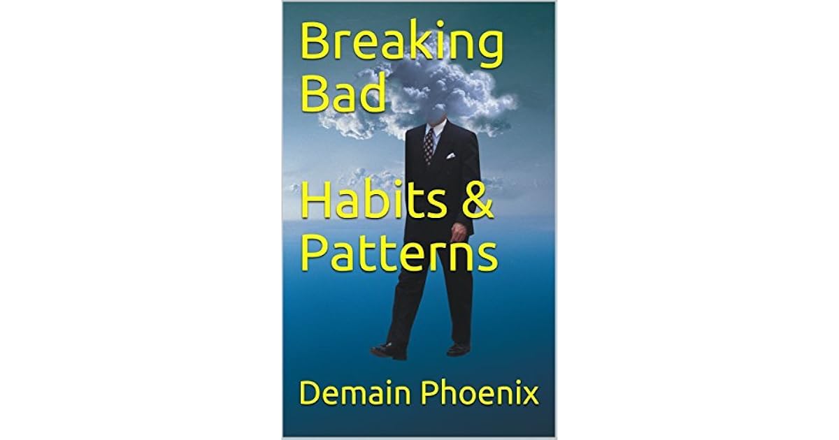 Breaking Bad Habits & Patterns by Demain Phoenix