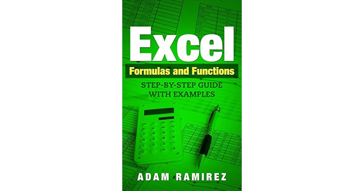Excel Formulas And Functions Step By Step Guide With Examples By Adam Ramirez