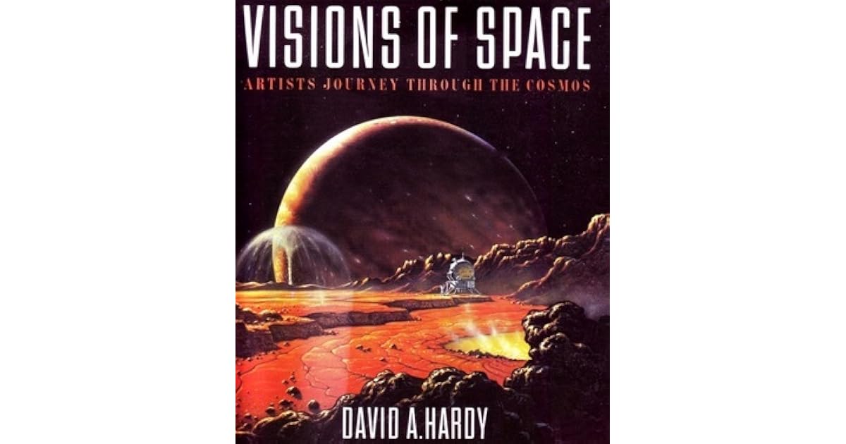 Visions Of Space: Artists Journey Through The Cosmos by David A. Hardy