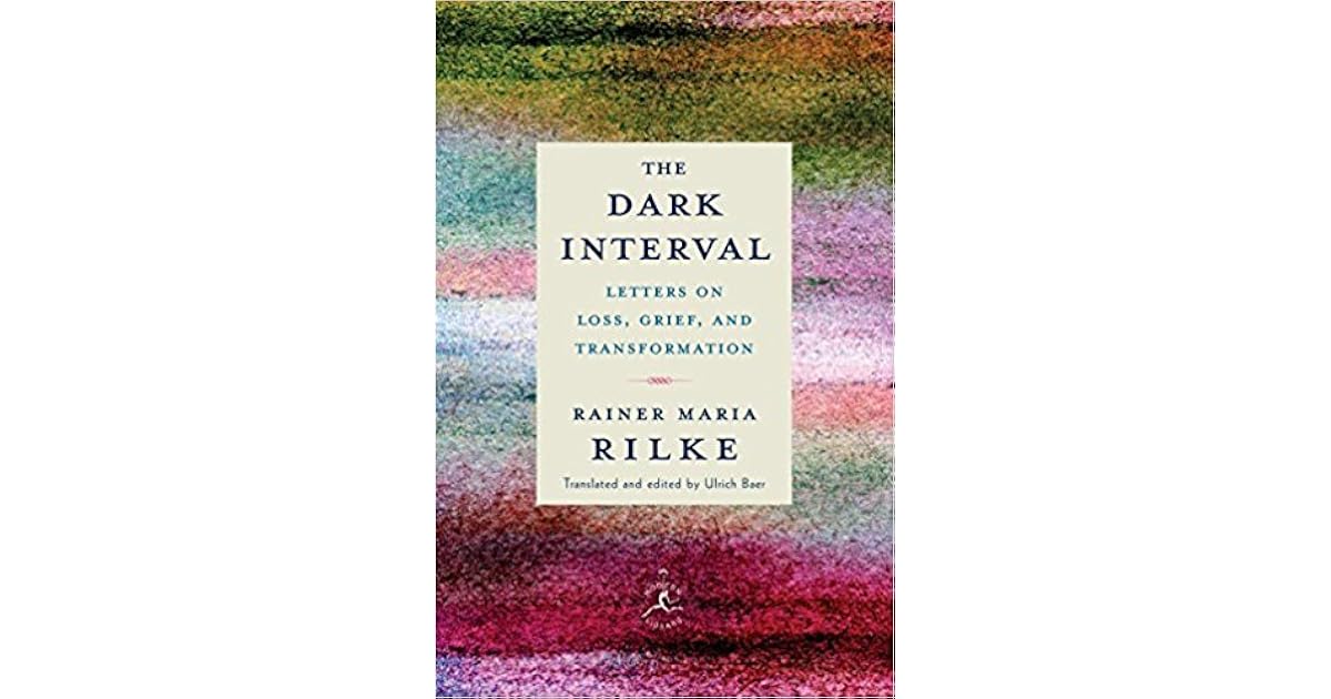 The Dark Interval: Letters on Loss, Grief, and Transformation by Rainer Maria Rilke