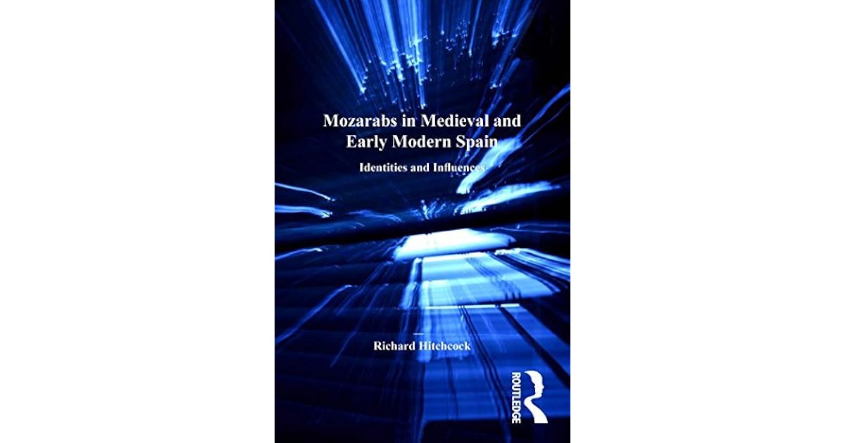 Mozarabs in Medieval and Early Modern Spain: Identities and Influences ...