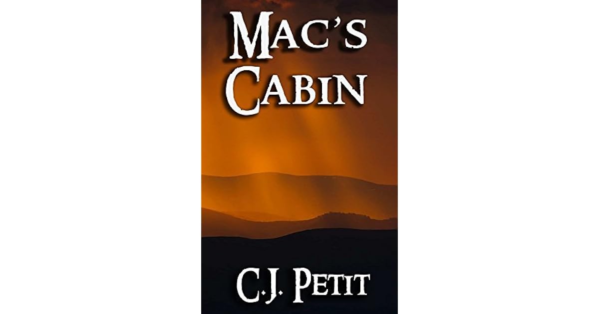 Mac's Cabin by C.J. Petit