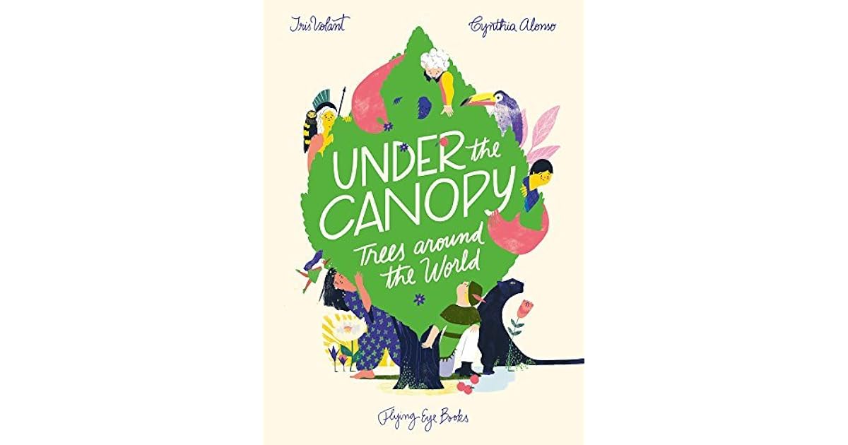 Under the Canopy: Trees Around the World by Iris Volant