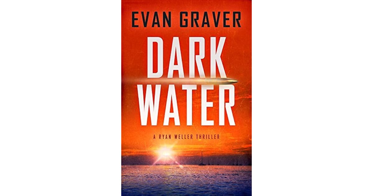 Dark Water (Ryan Weller Thriller #1) by Evan Graver