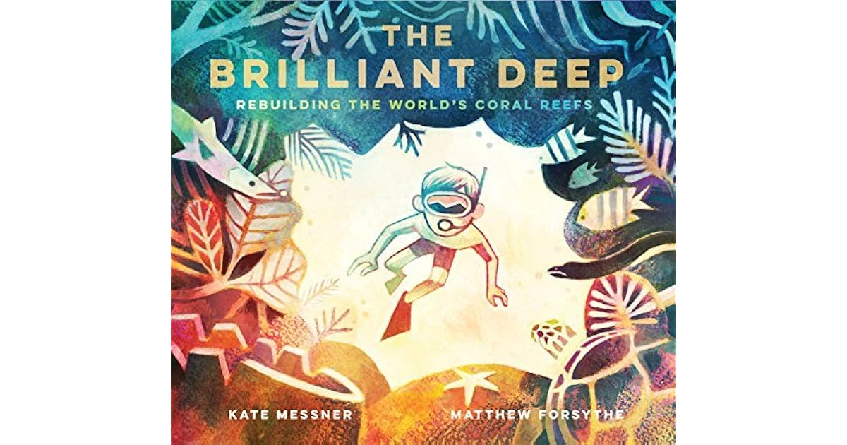 The Brilliant Deep: Rebuilding the World's Coral Reefs: The Story of ...