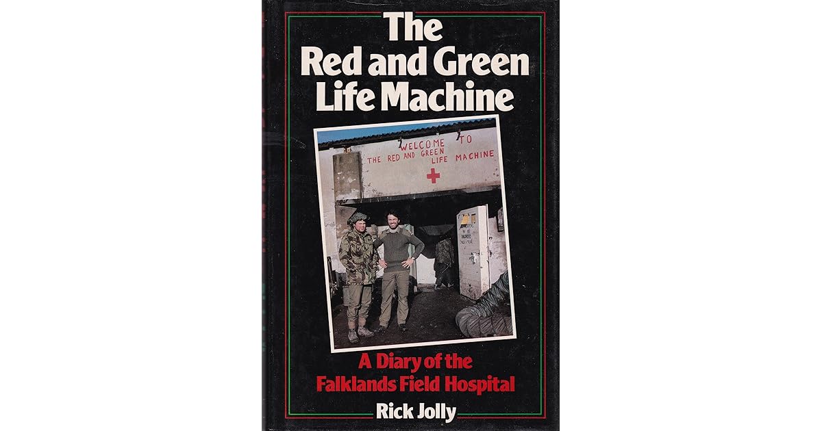 Red and Green Life Machine: Diary of the Falklands Field Hospital by ...