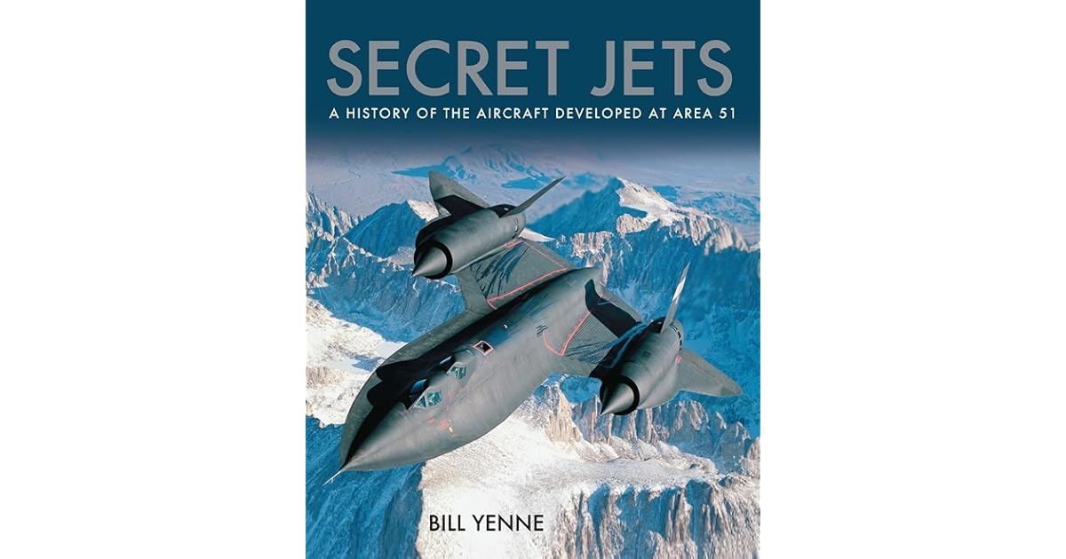 Secret Jets: A History of the Aircraft Developed At Area 51 by Bill Yenne