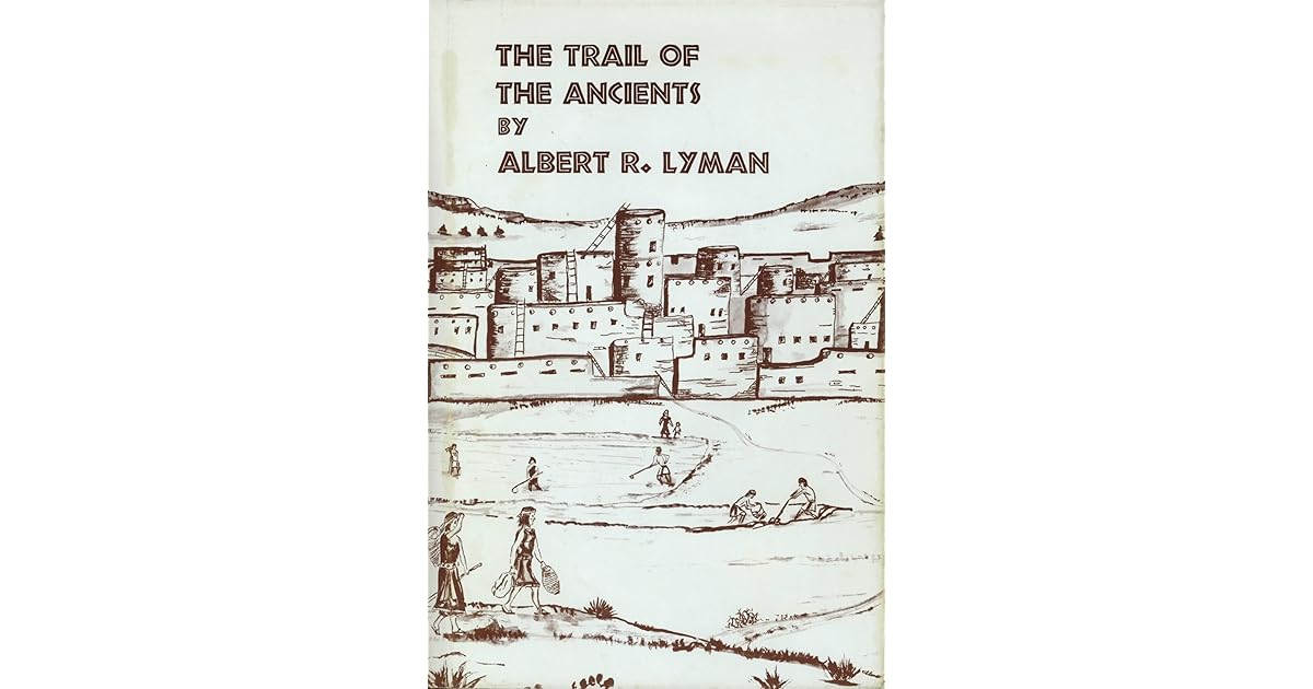 The Trail of the Ancients by Albert R. Lyman