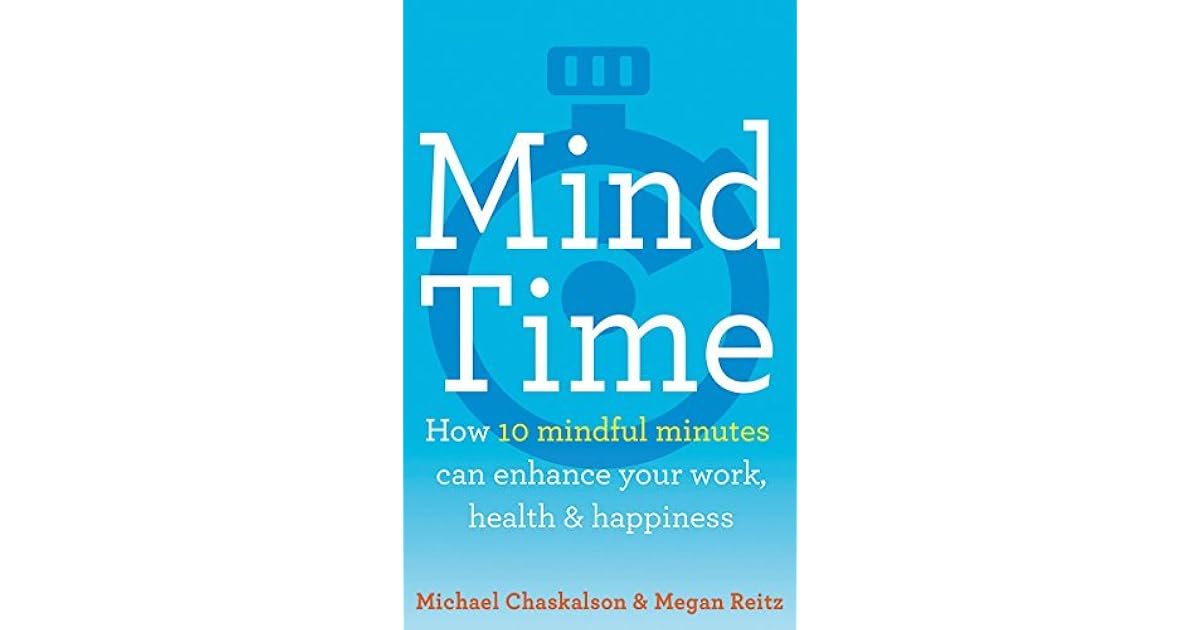 Mind Time: How ten mindful minutes can enhance your work, health and ...