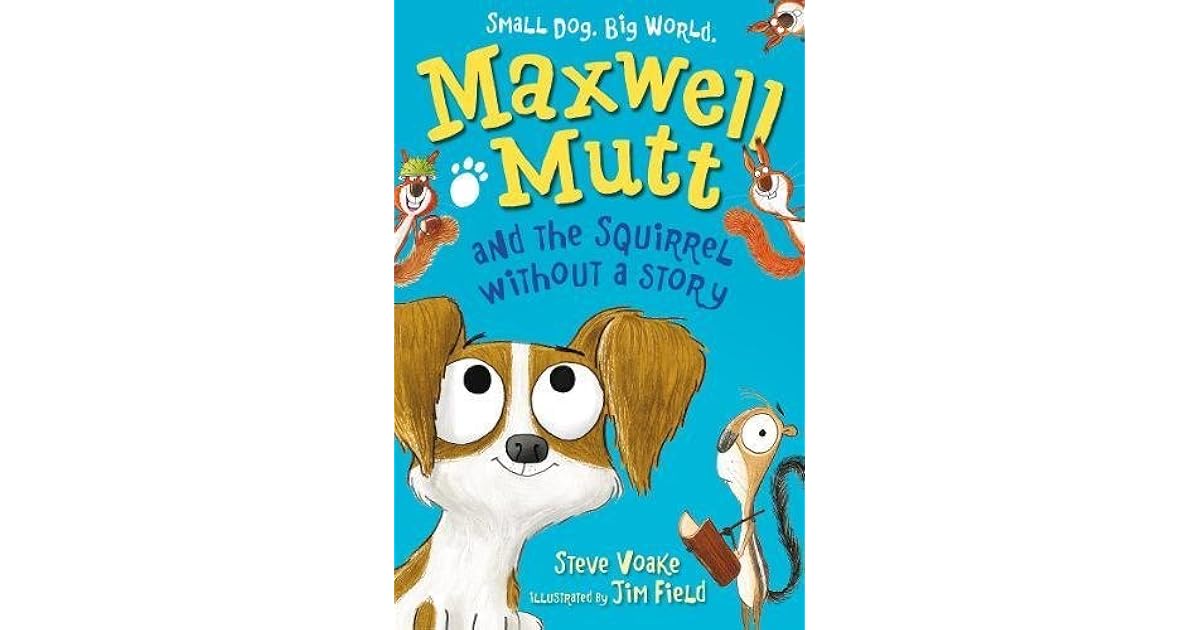 Maxwell Mutt and the Squirrel Without a Story by Steve Voake