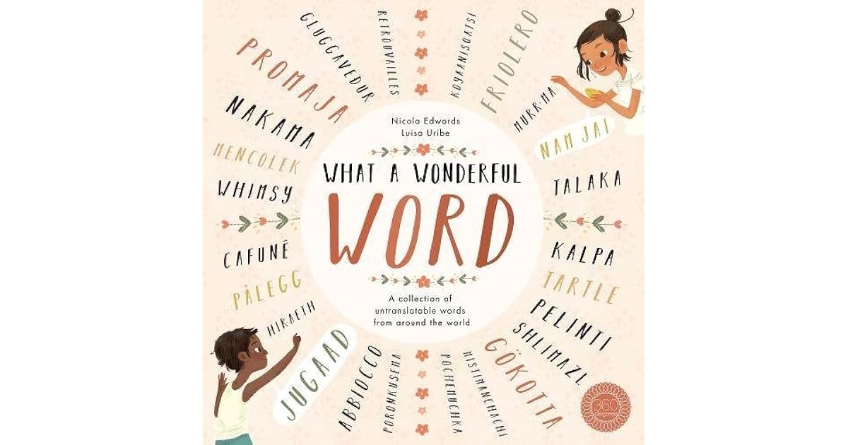 What a Wonderful Word: A Collection of Untranslatable Words from Around ...