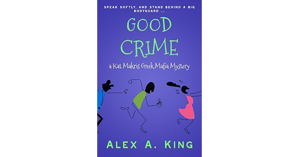 Good Crime (Kat Makris #7) by Alex A. King