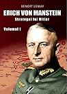 Erich Von Manstein: Hitler's Master Strategist by Benoît Lemay