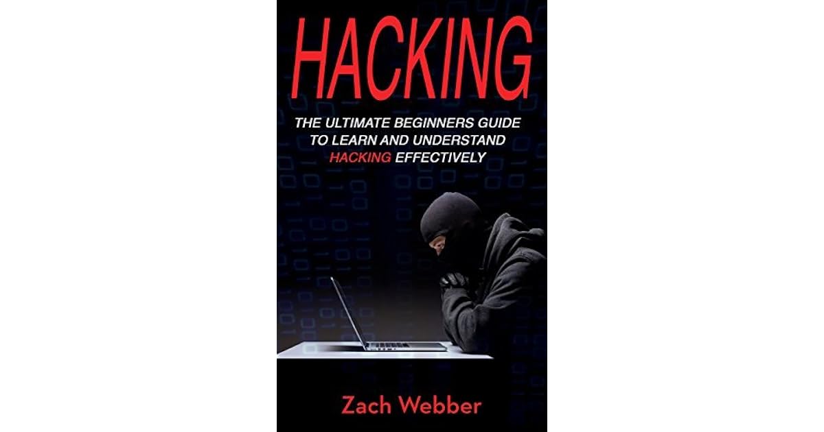 Hacking: The Ultimate Beginners Guide To Learn and Understand Hacking ...