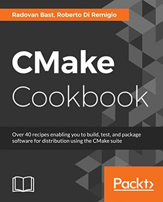 CMake Cookbook: Over 40 recipes enabling you to build, test, and ...
