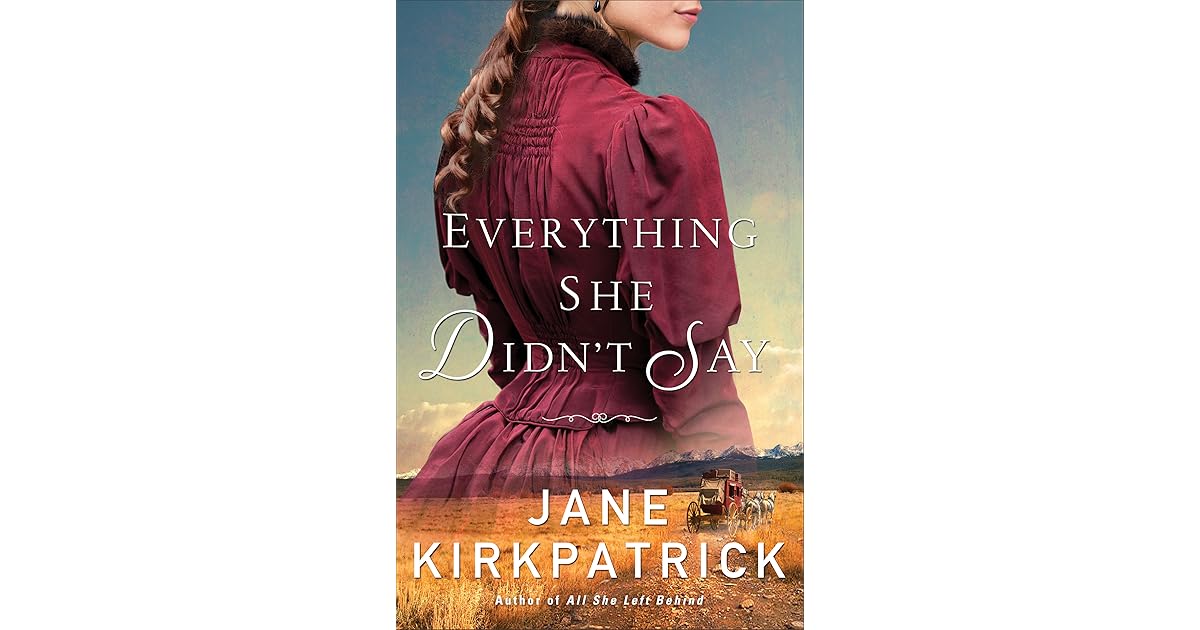 Everything She Didn't Say by Jane Kirkpatrick