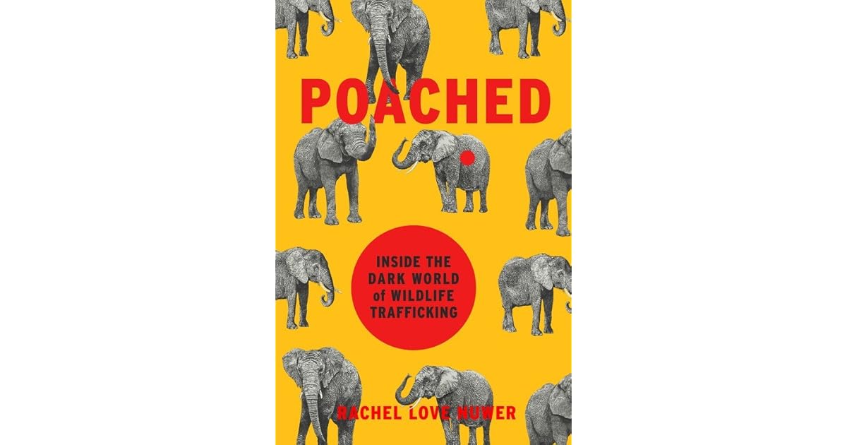 Poached: Inside the Dark World of Wildlife Trafficking by Rachel Love Nuwer