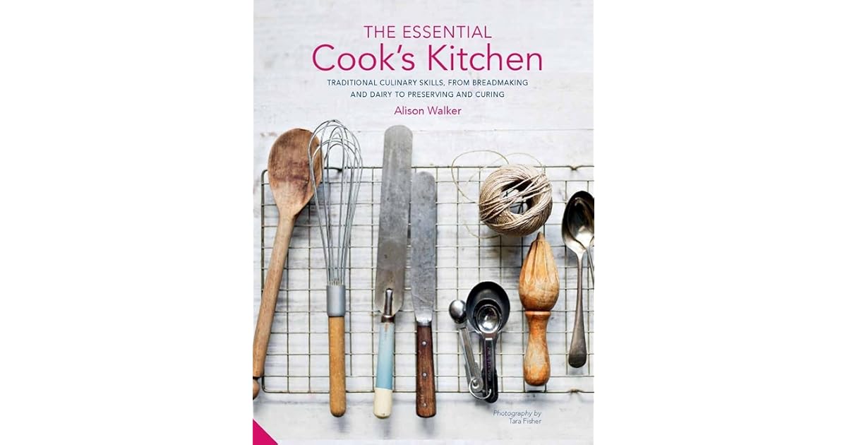 The Essential Cook's Kitchen: Traditional culinary skills, from ...