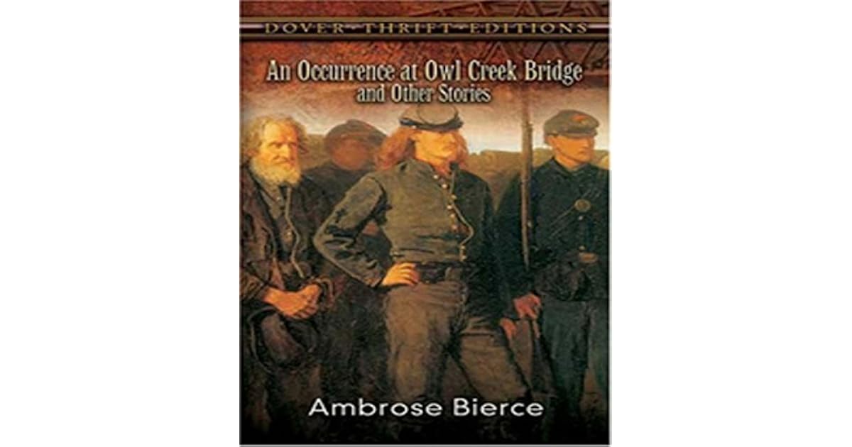 An Occurrence at Owl Creek Bridge: Ambrose Bierce by Ambrose Bierce