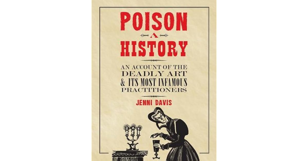 Poison: A History: An Account of the Deadly Art and its Most Infamous ...