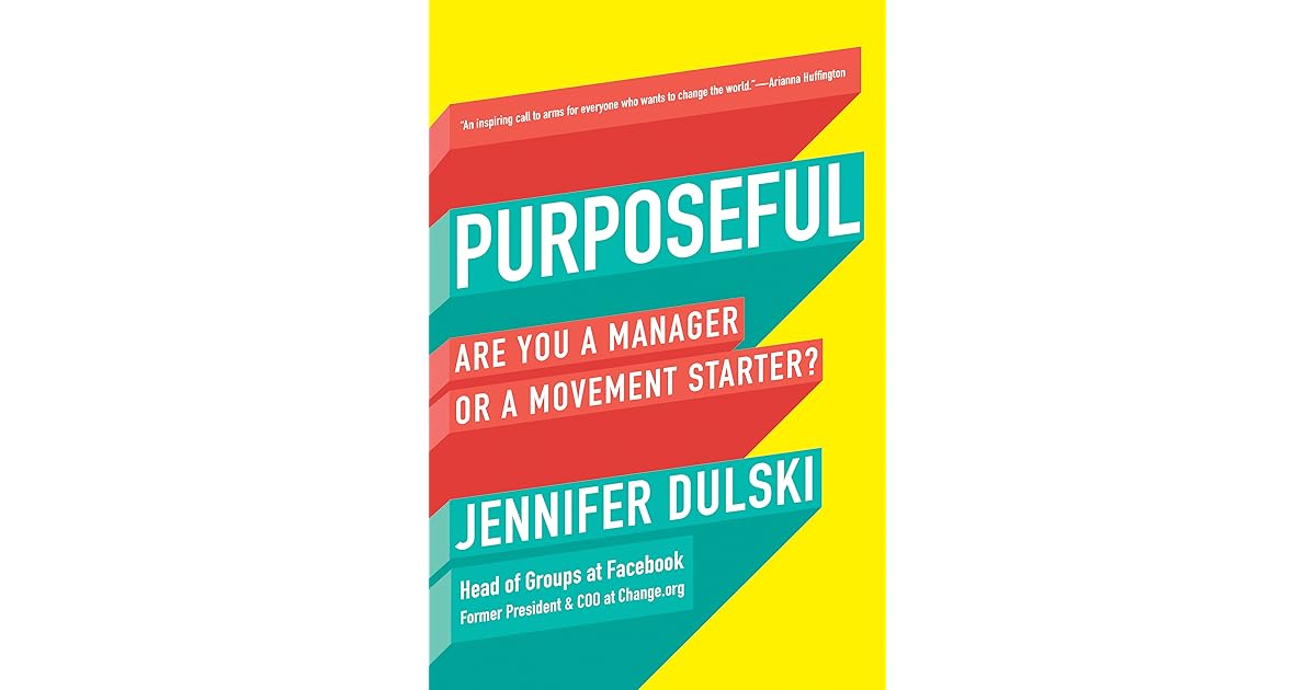 Purposeful: Are You a Manager or a Movement Starter? by Jennifer Dulski