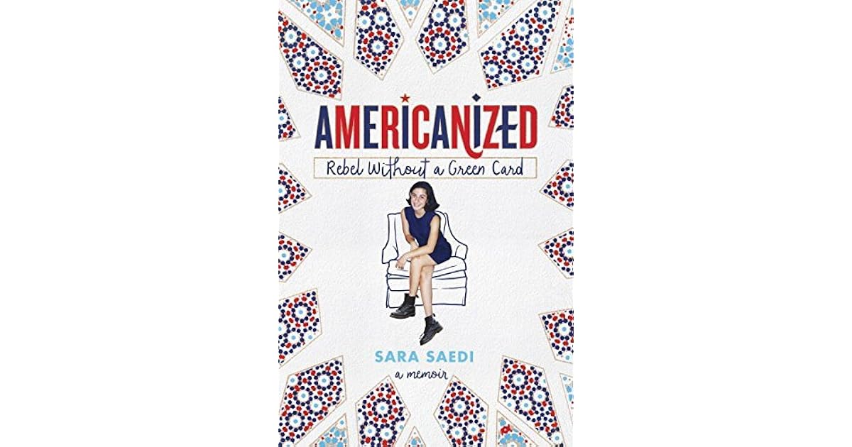Americanized: Rebel Without a Green Card by Sara Saedi