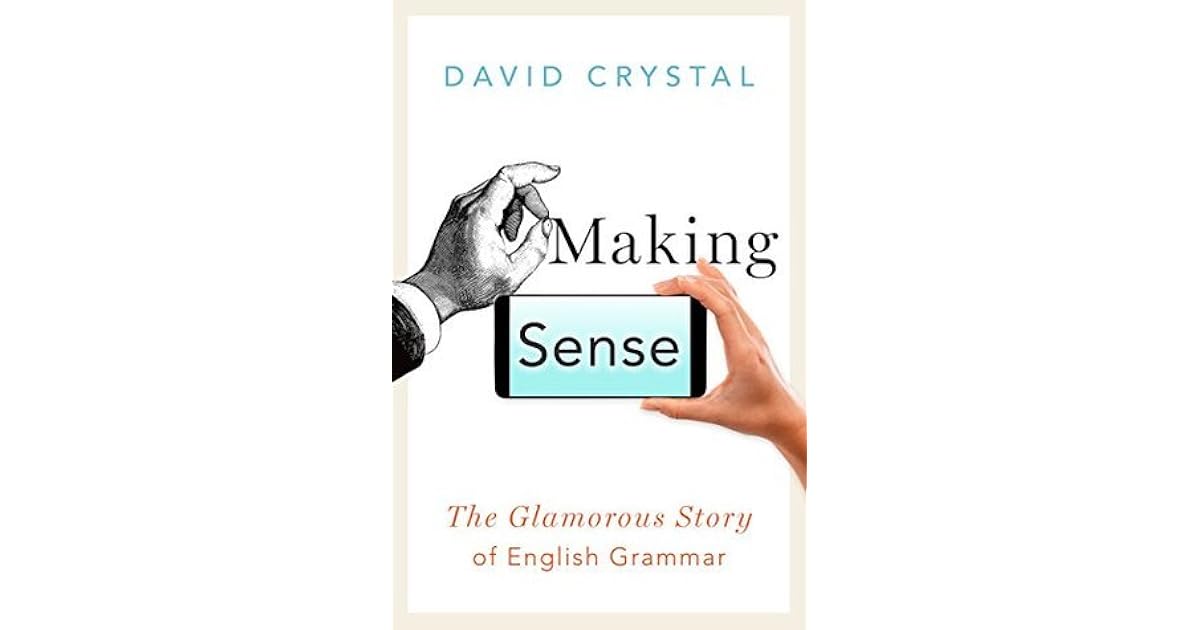 Making Sense: The Glamorous Story of English Grammar by David Crystal