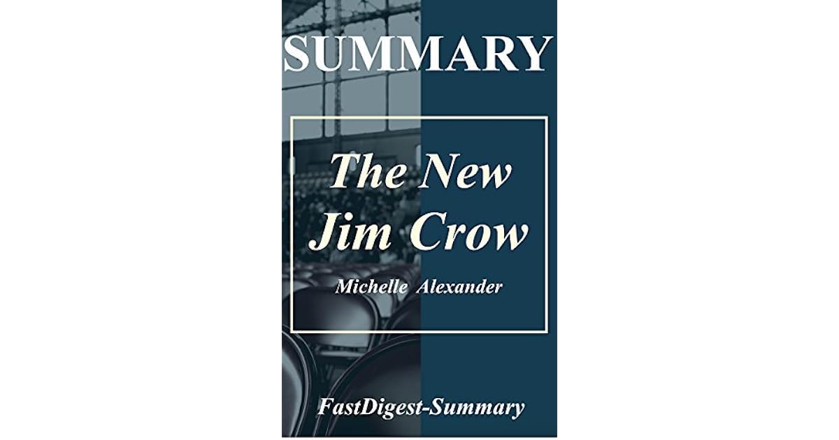 Summary | The New Jim Crow: by Michelle Alexander - Mass Incarceration ...