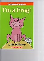 I'm a Frog! (Elephant and Piggie, #20) by Mo Willems