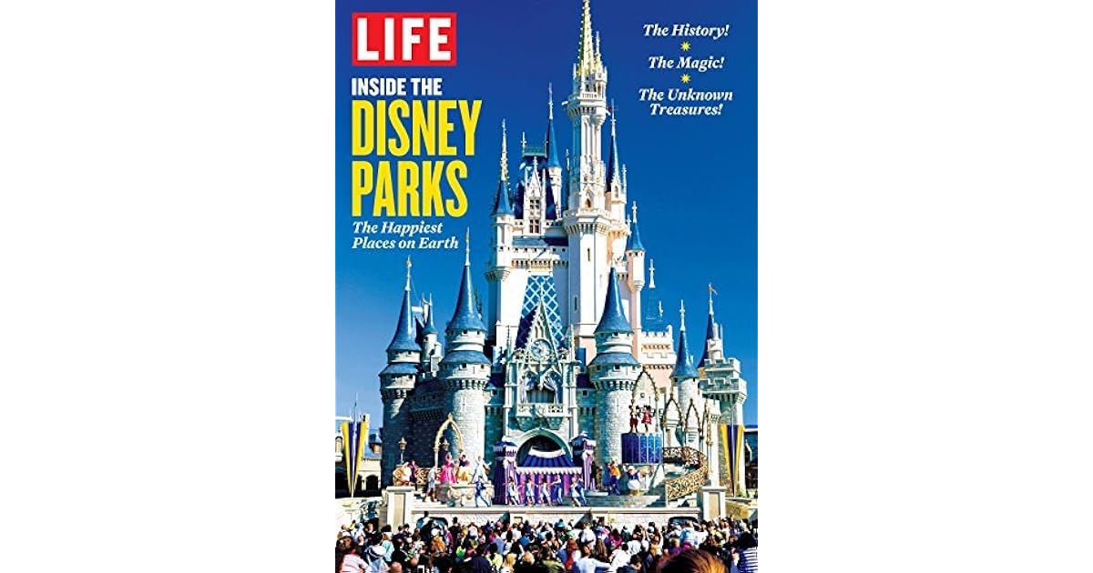 LIFE Inside the Disney Parks: The Happiest Places on Earth by The ...