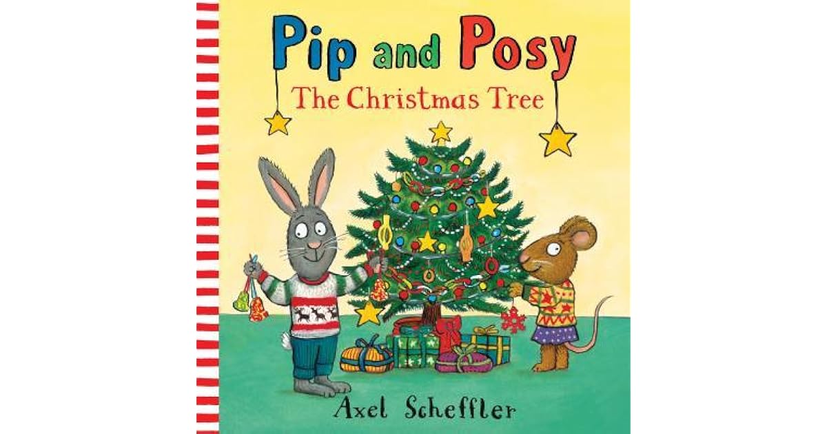 Pip and Posy: The Christmas Tree by Axel Scheffler