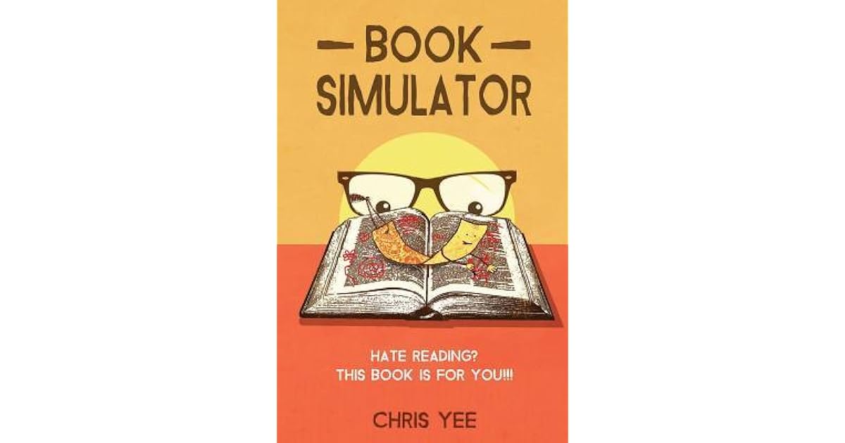Book Simulator: The Reader's Guide to Not Reading by Chris Yee