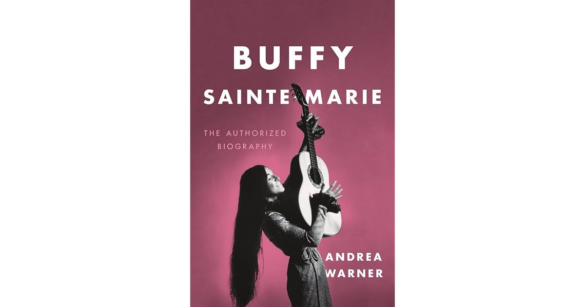 Buffy Sainte-Marie: The Authorized Biography by Andrea Warner