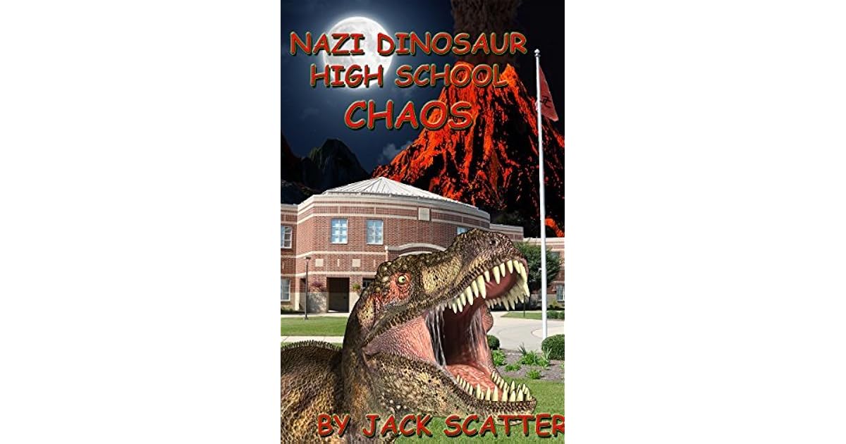 Nazi Dinosaur High School Chaos by Jack Scatter