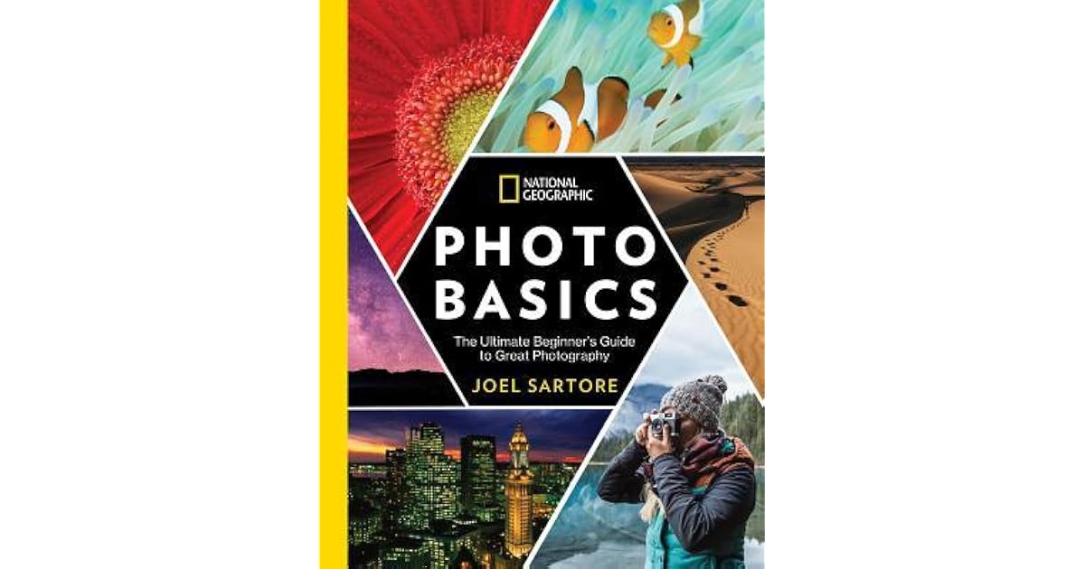 National Geographic Photo Basics: The Ultimate Beginner's Guide to ...