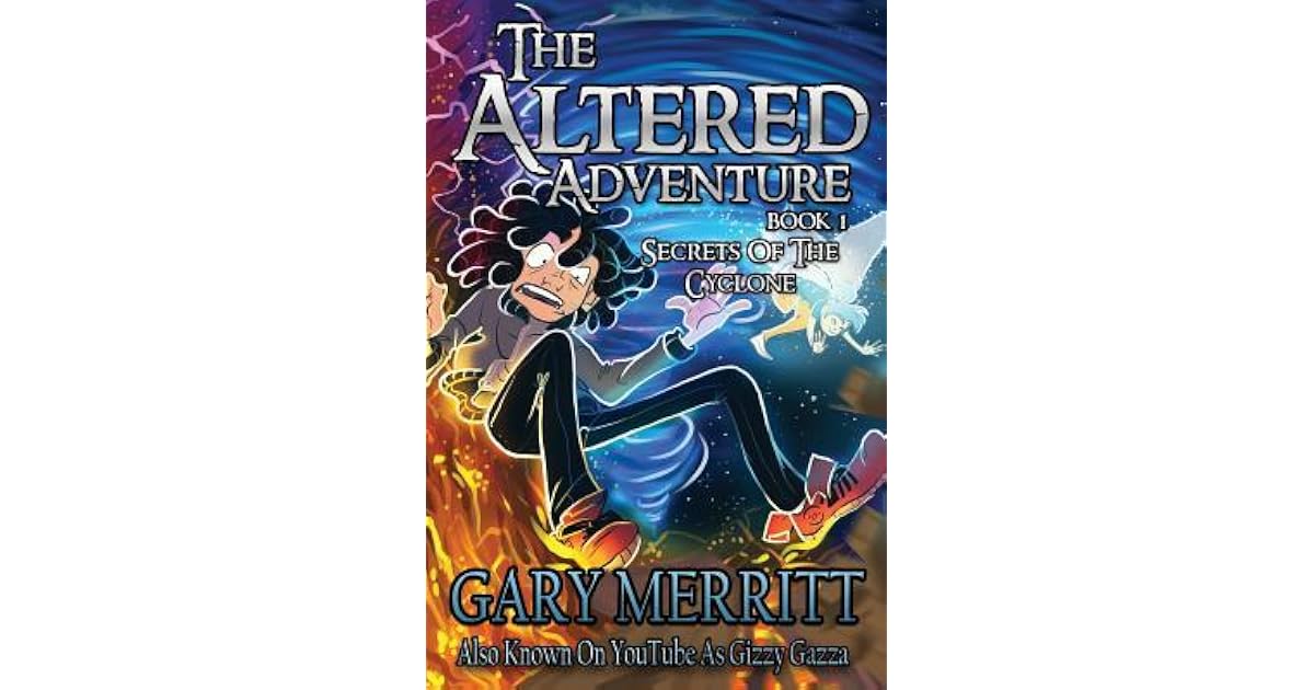 The Altered Adventure: Book 1: Secrets of the Cyclone by Gary Merritt