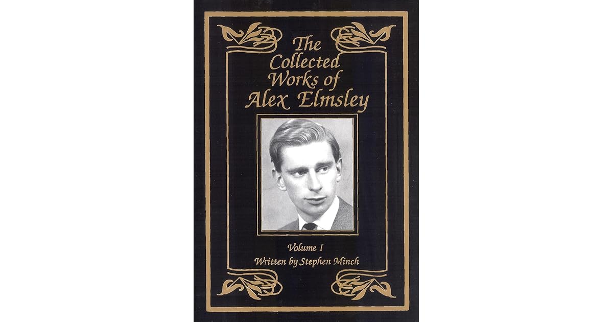 The Collected Works of Alex Elmsley Volume 1 by Stephen Minch