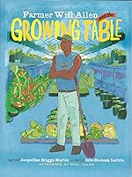 Farmer Will Allen and the Growing Table by Jacqueline Briggs Martin